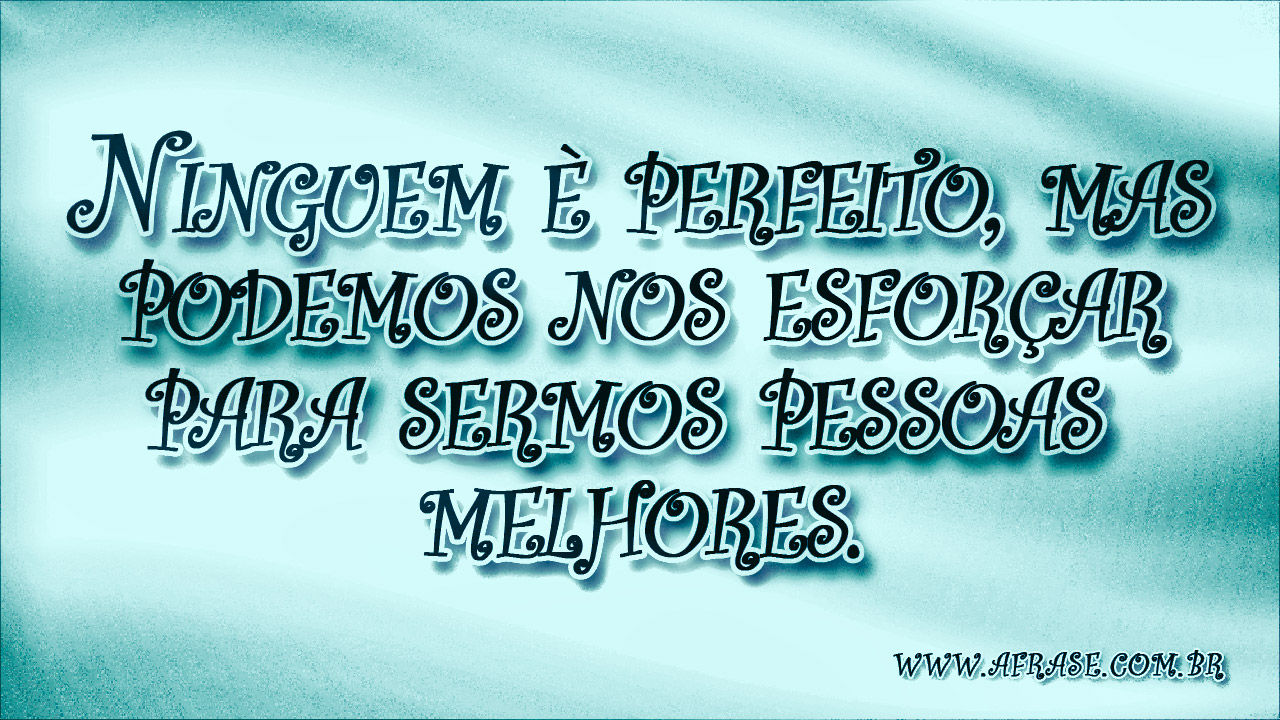 A Frase - Se esforce para ser melhor