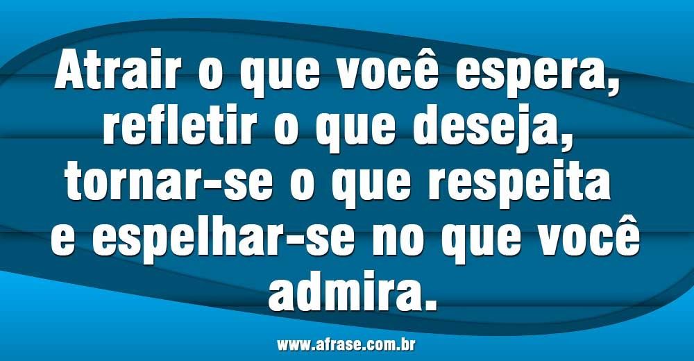 A Frase - Atrair o que você espera