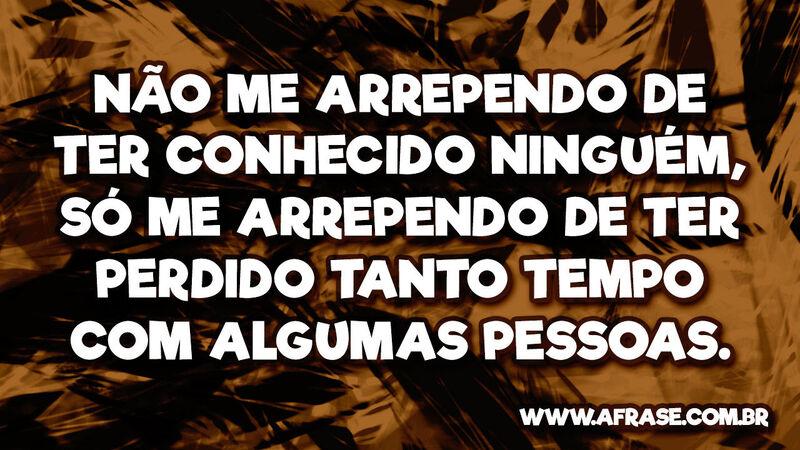 A Frase - Não perca tempo com quem não merece A Frase - Não perca tempo com quem não merece