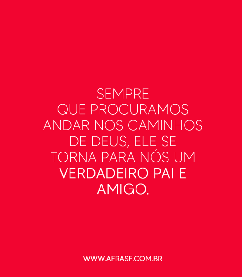 A Frase - Deus é pai e amigo A Frase - Deus é pai e amigo