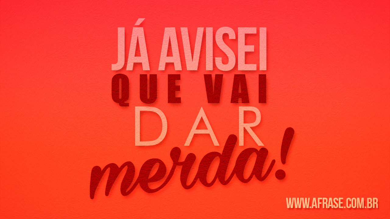 A Frase - Vai dar merda