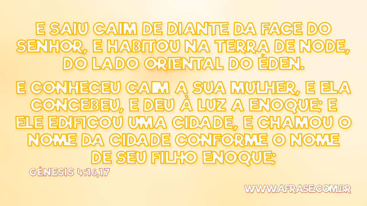 A Frase - E saiu Caim de diante da face do Senhor