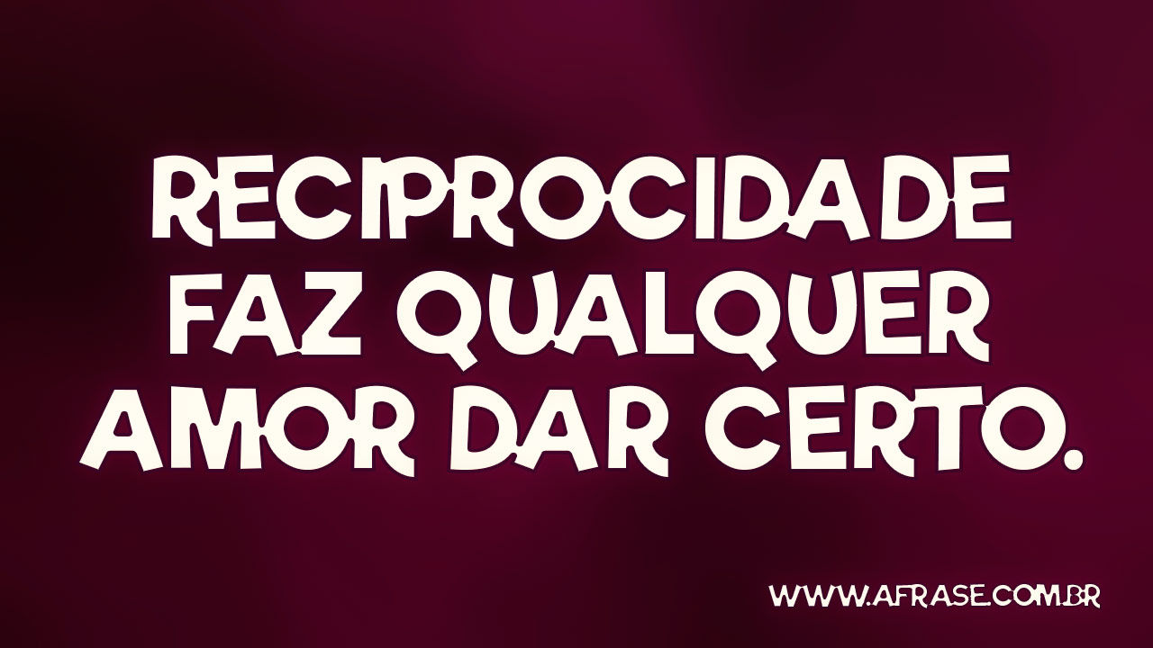 A Frase - Reciprocidade