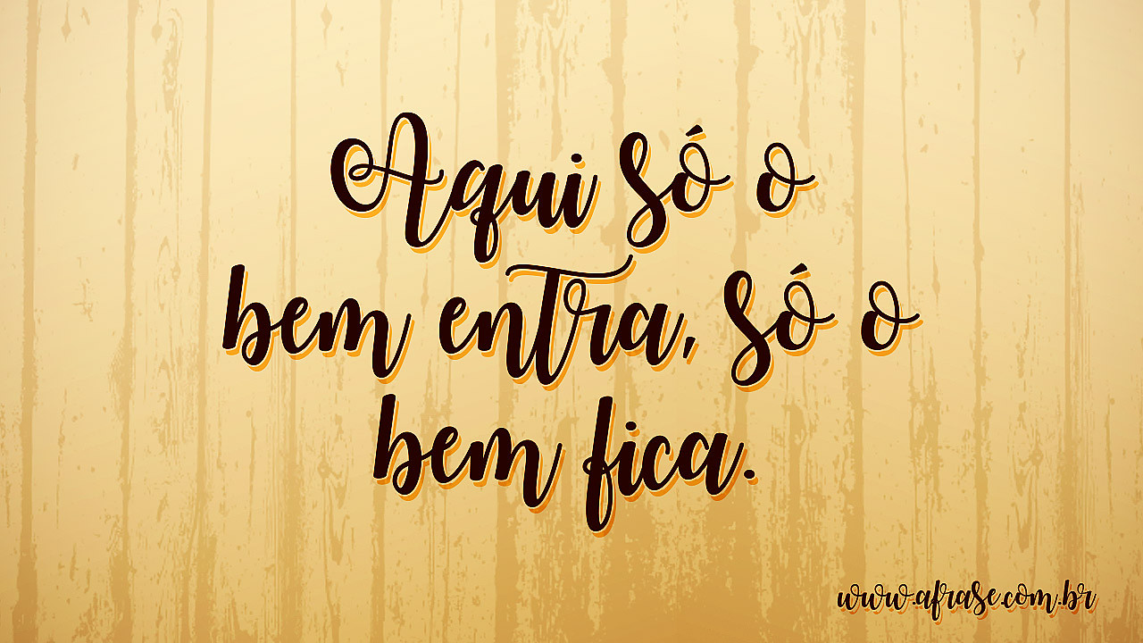 A Frase - Só o bem