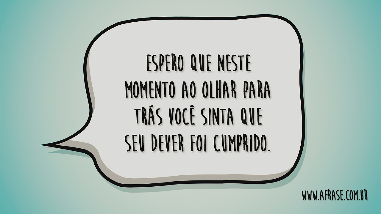 A Frase - Sensação de dever cumprido