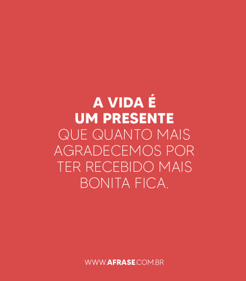 A Frase - A vida é um presente